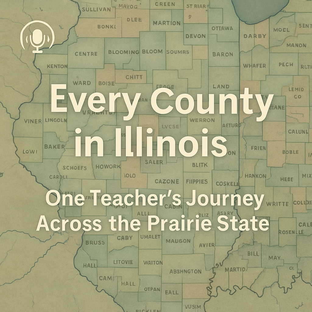 Every County in Illinois: One Teacher’s Journey Across the Prairie ...